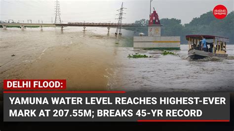 Delhi Flood Yamuna Water Level Reaches Highest Ever Mark At 207 55m