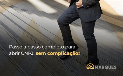 Passo a passo completo para abrir CNPJ sem complicação Marques