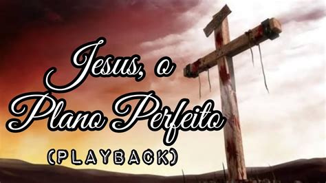 Jesus O Plano Perfeito PLAYBACK LEGENDADO Renascer Praise XVIII