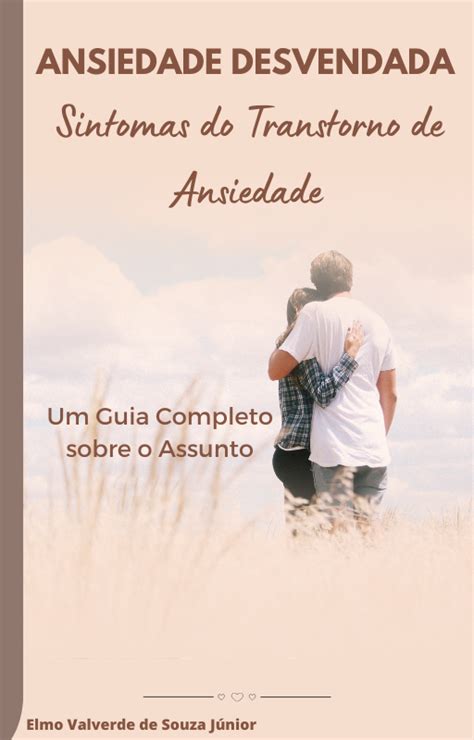 Ansiedade Desvendada Sintomas Do Transtorno De Ansiedade E Um Guia