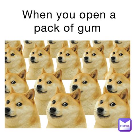 When You Open A Pack Of Gum Austin Mcgee100 Memes