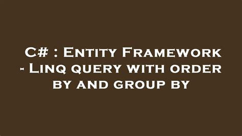 C Entity Framework Linq Query With Order By And Group By YouTube