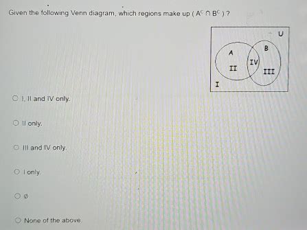 Solved Given The Following Venn Diagram Which Regions Make Up A C B