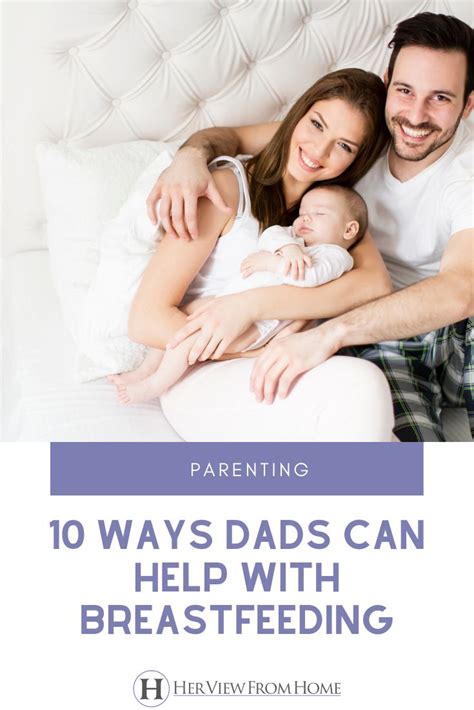 10 Ways Dads Can Help With Breastfeeding Her View From Home