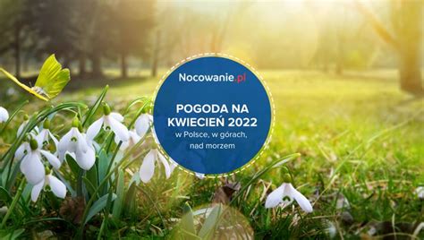 Pogoda na kwiecień 2022 w Polsce w górach nad morzem