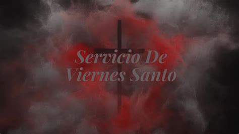 Servicio De Viernes Santo YouTube