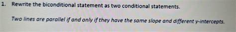 solved rewrite the biconditional statement as two conditional statements two lines are