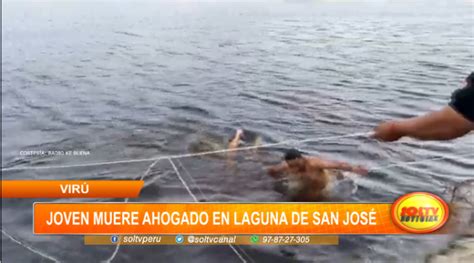 Virú joven muere ahogado en laguna de San José SOLTV PERU