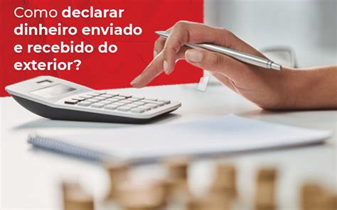 Como Declarar Dinheiro Enviado E Recebido Do Exterior