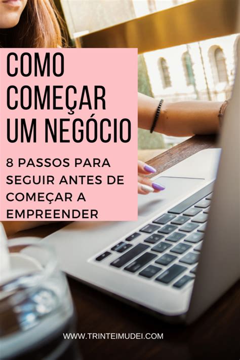 Como Começar um Negócio 8 Passos para Seguir Antes de Empreender