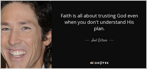 Joel Osteen Quote Faith Is All About Trusting God Even When You Don T
