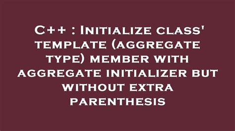 c initialize class template aggregate type member with aggregate initializer but without