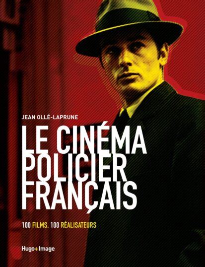 Le cinéma policier français 100 films 100 réalisateurs Hugo Publishing