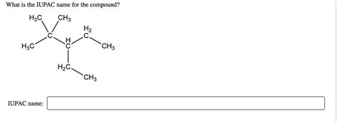 solved what is the iupac name for the compound h3c ch3 h2c h3c h2c ch2 ch3 iupac name ch3