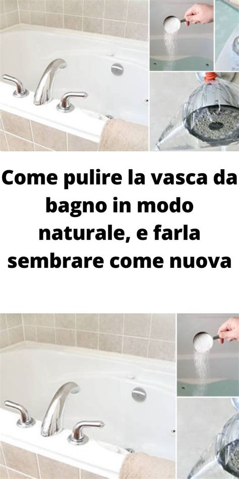 Come Pulire La Vasca Da Bagno In Modo Naturale E Farla Sembrare Come