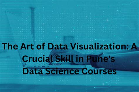 The Art Of Data Visualization A Crucial Skill In Pune S Data Science