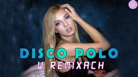 DISCO POLO W REMIXACH 2023 DISCO POLO 2023 SKŁADANKA DISCO REMIXY