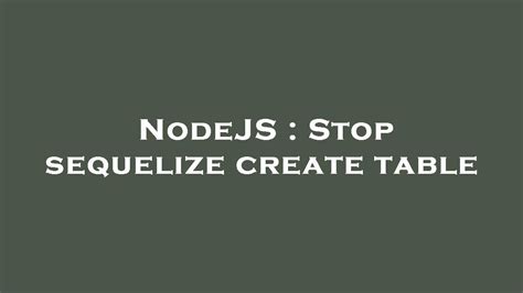 NodeJS Stop Sequelize Create Table YouTube