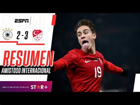 Alemania vs Turquía 2 3 resultado resumen y goles del partido