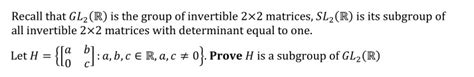 solved recall that gl2 r is the group of invertible 2x2