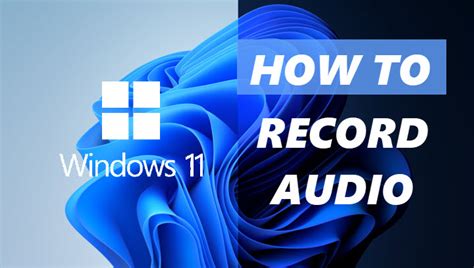 How To Record Audio On Windows 11 3 Best Methods