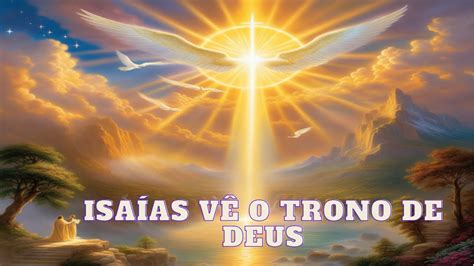 O Profeta Isa As V O Trono De Deus No C U A Vis O De Isa As Youtube