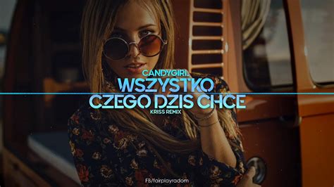Teledysk Candy Girl Wszystko Czego Dziś Chcę Kriss Remix Tekst