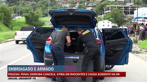 Policial Penal Derruba Cancela Atira Em Inocentes E Causa Acidentes Na