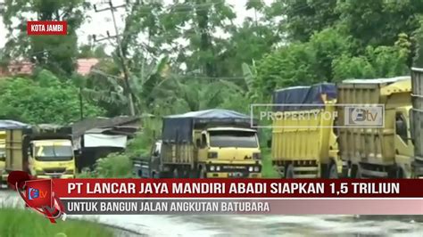 PT LANCAR JAYA MANDIRI ABADI SIAPKAN 1 5 TRILIUN UNTUK BANGUN JALAN