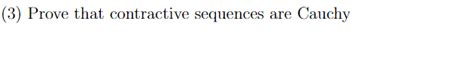 solved 3 prove that contractive sequences are cauchy