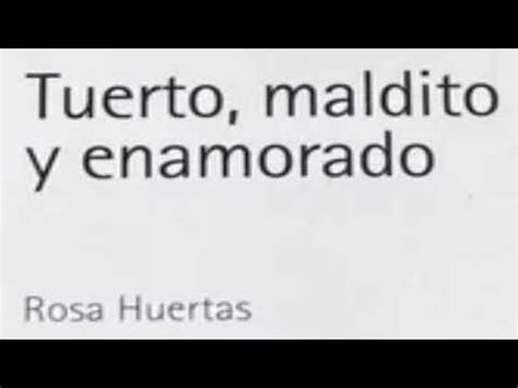 Resumen del libro Tuerto maldito y enamorado Rosa María Huertas