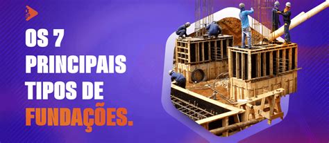 Os 7 principais tipos de fundações Engplay