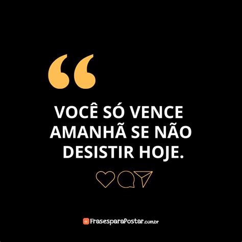 30 Frases Motivacionais Para Inspirar Sua Vida Frases Para Postar