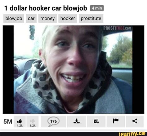 1 Dollar Hooker Car Blowjob Blowjob Car Money Hooker Prostitute Ifunny