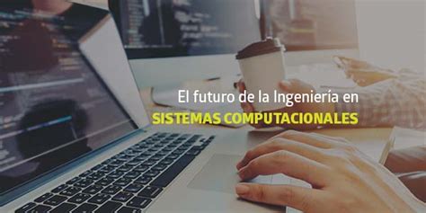 El Futuro De La Ingenier A En Sistemas Computacionales Blog Utel