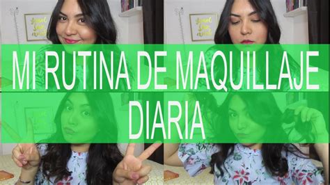 MI RUTINA DE MAQUILLAJE DIARIA YouTube
