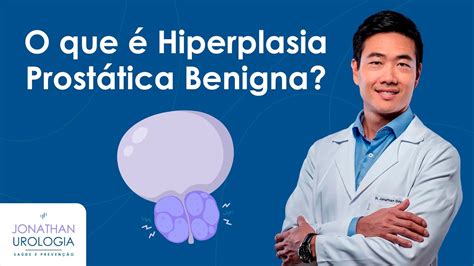 O que é Hiperplasia Prostática Benigna Dr Jonathan Cha YouTube