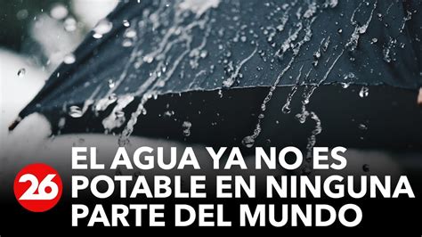 La Lluvia Ya No Es Potable En Ninguna Parte Del Mundo YouTube