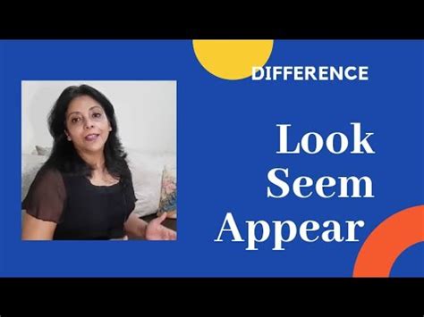 Difference Between Look Seem Appear Youtube