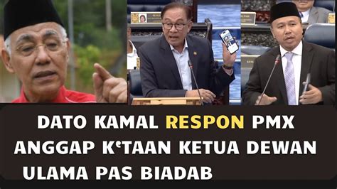 DATO KAMAL RESPON PMX ANGGAP KTAAN KETUA DEWAN ULAMA PAS BIADAB YouTube