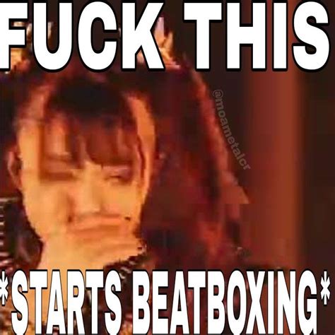Moametal Beatboxes Fandom Memes Relatable Meme Memes