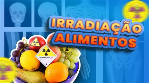 Saiba Como Funciona A Irradia O De Alimentos Radiologando Youtube
