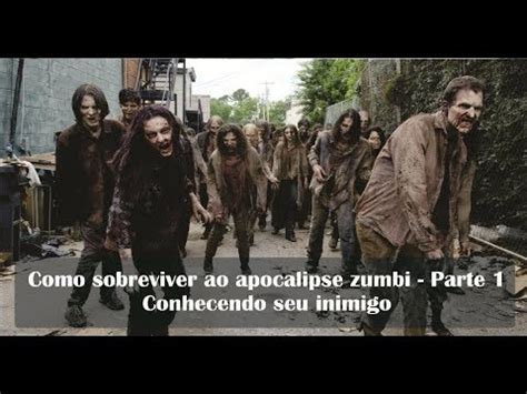 Como sobreviver a um apocalipse zumbi pt 1 Conheça seu inimigo YouTube
