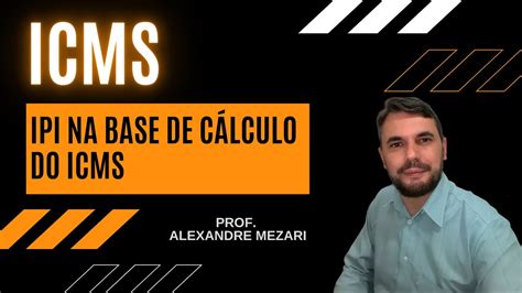 IPI na Base de Cálculo do ICMS YouTube