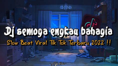 DJ Semoga Engkau Bahagia Dengan Dirinya Disana Slow Beat Viral Tik Tok
