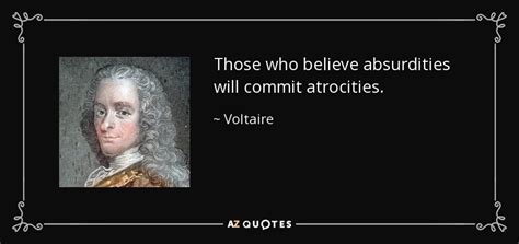 Voltaire Quote Those Who Believe Absurdities Will Commit Atrocities