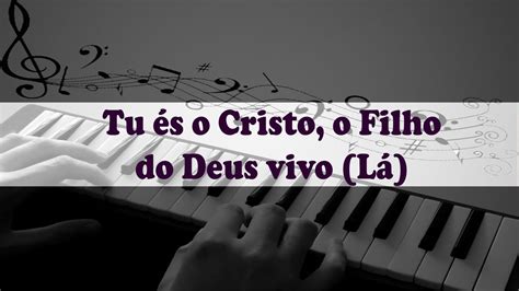 Tu és o Cristo o Filho do Deus vivo Escaleta YouTube