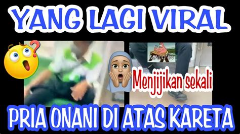 Viral Seorang Pria Onani Di Atas Kareta Youtube