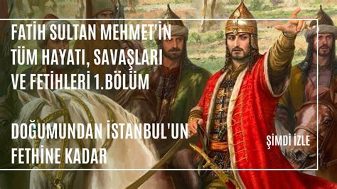 Fatih Sultan Mehmet I Tüm Hayatı Savaşları ve Fetihleri 1 Bölüm