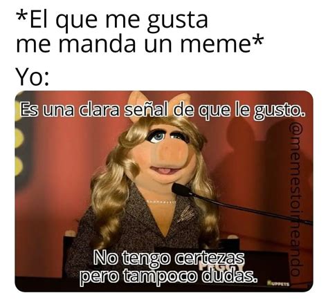 El que me gusta me manda un meme Yo Es una clara señal de que le